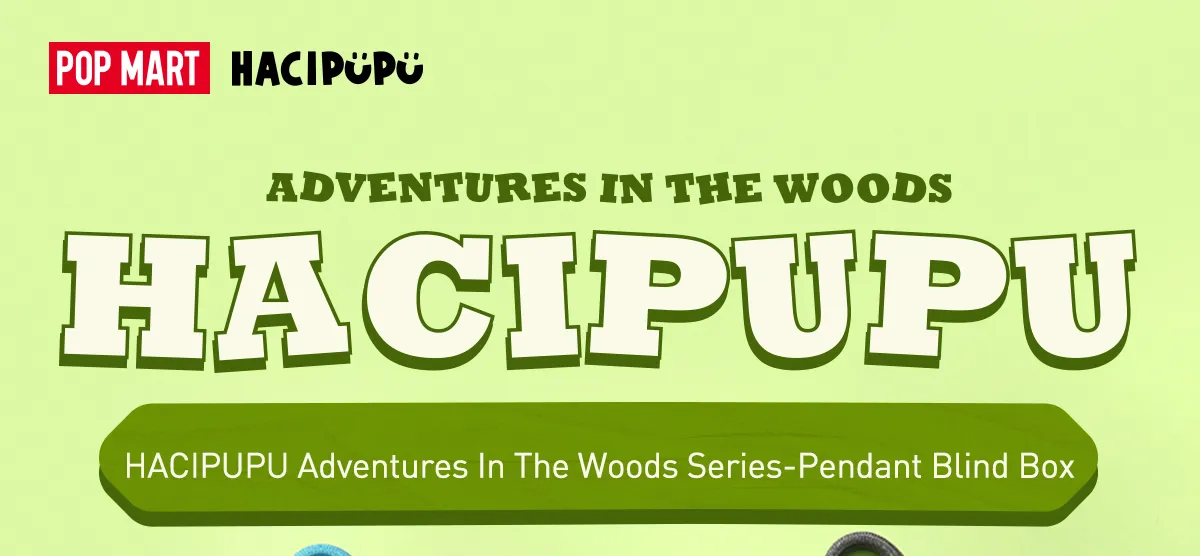 HACIPUPU Adventures In The Woods Series-Pendant Blind Box - POP MART ...