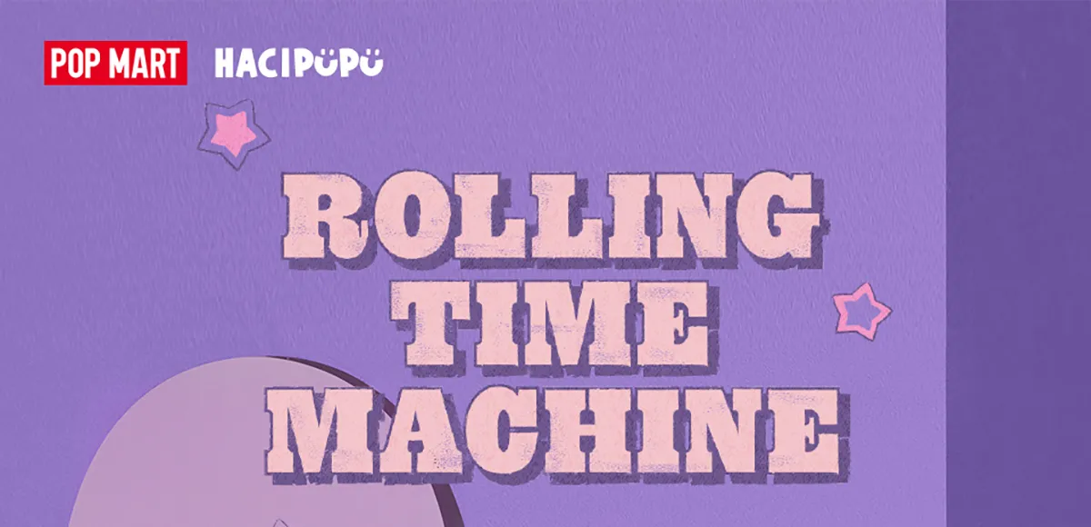 HACIPUPU Rolling Time Machine Series Figures - POP MART (South Korea)