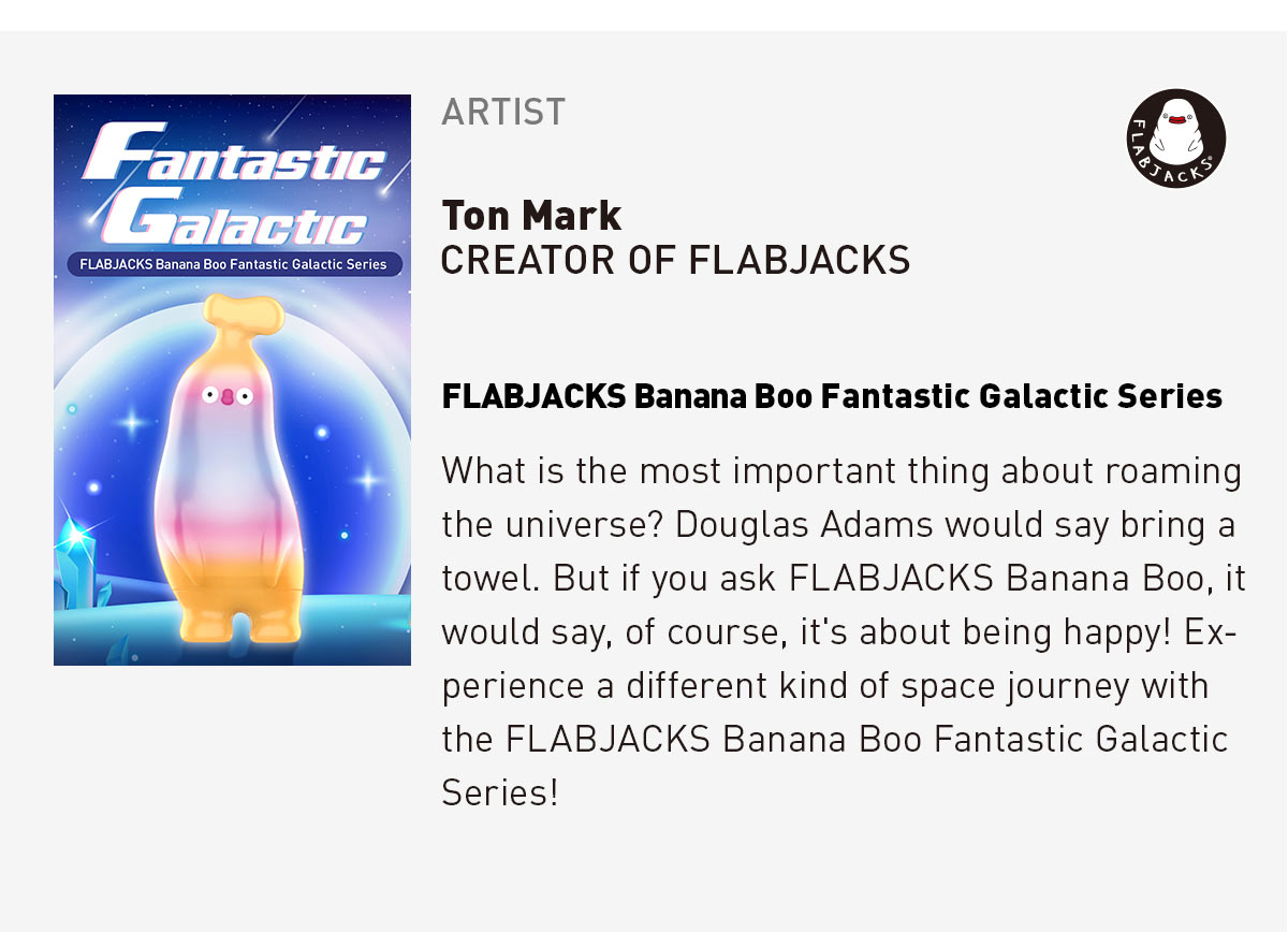 FLABJACKS Banana Boo Fantastic Galactic Series - POP MART (Thailand)